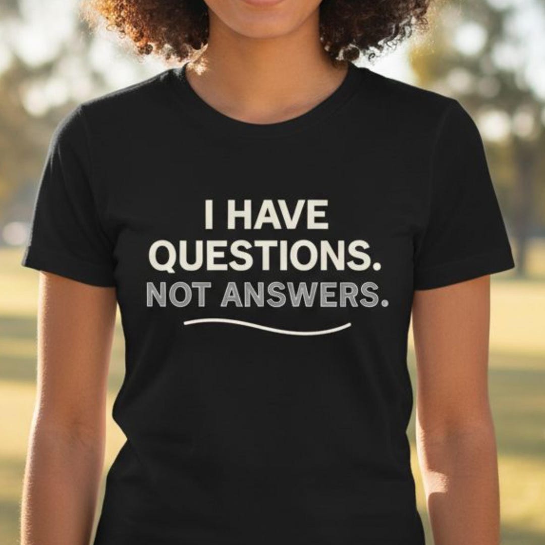 I Have Questions Not Answers Shirt | Funny Sarcastic Tee | Bella Canvas ...