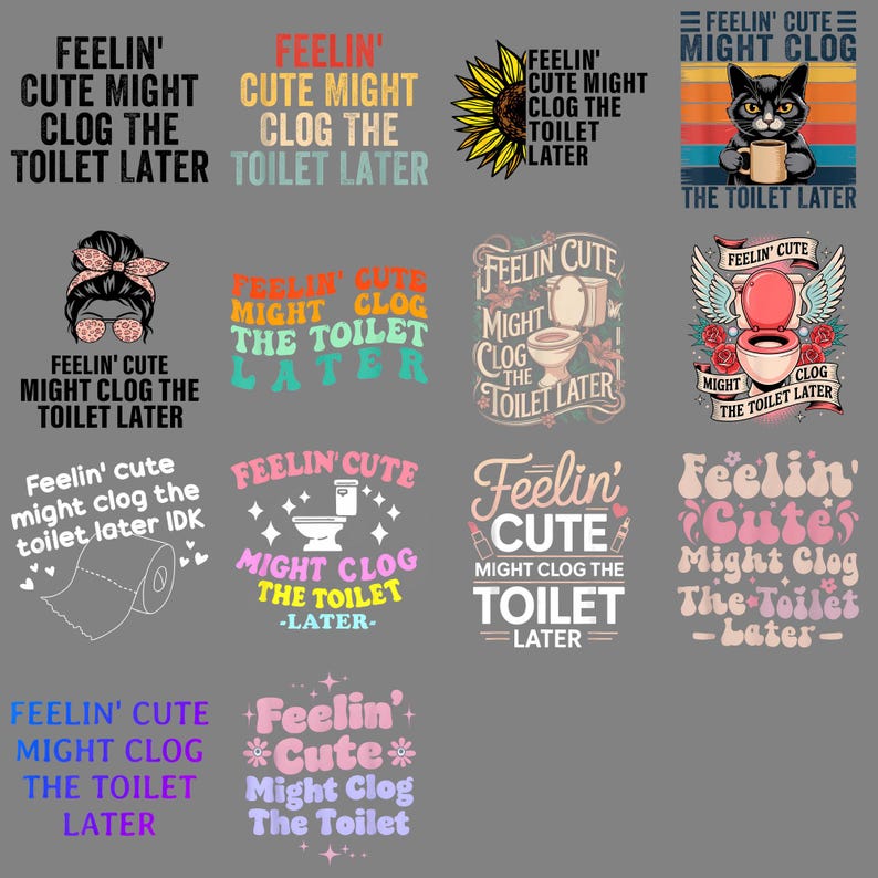 Feelin’ Cute Might Clog the Toilet Later PNG, Funny Sarcastic Quote ...