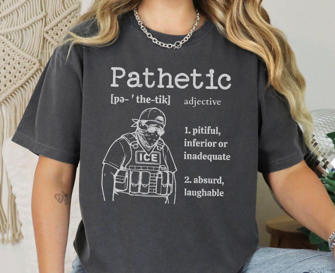 Pathetic Dictionary Definition T-shirt: Sarcastic Protest Anti ICE ...