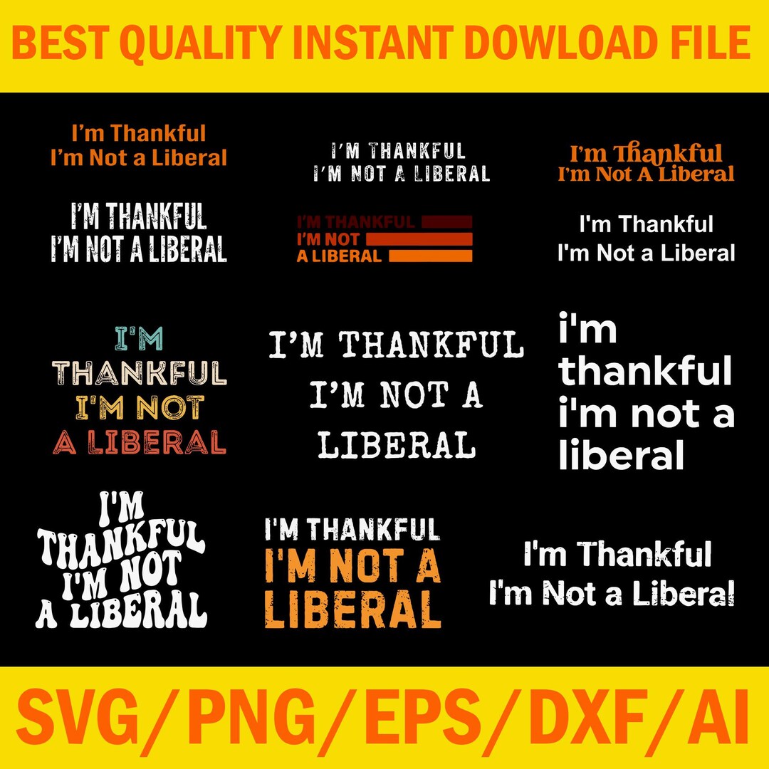 I'm Thankful I'm Not A Liberal Svg, Funny Thanksgiving Svg, I'm ...