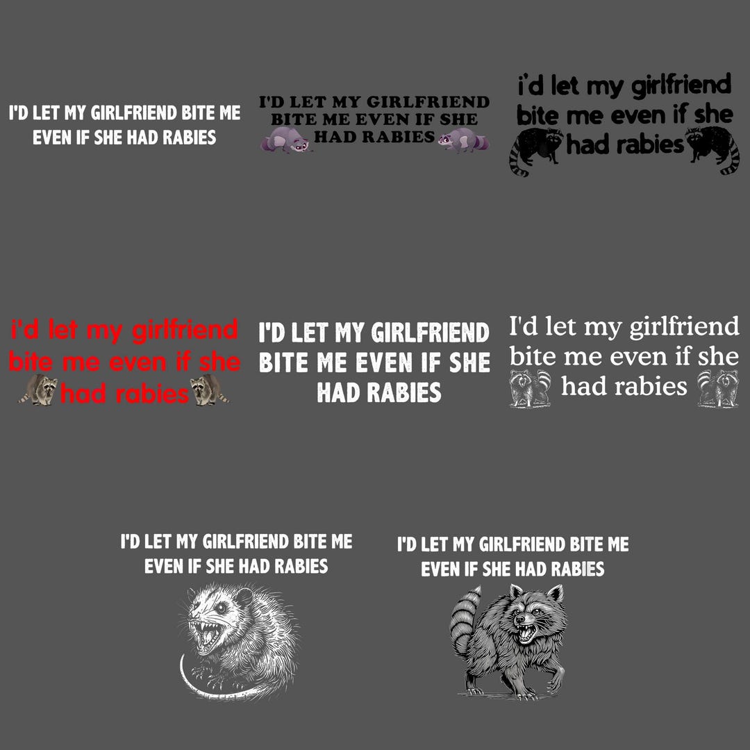 I'd Let My Girlfriend Bite Me Even If She Had Rabies PNG, Funny ...