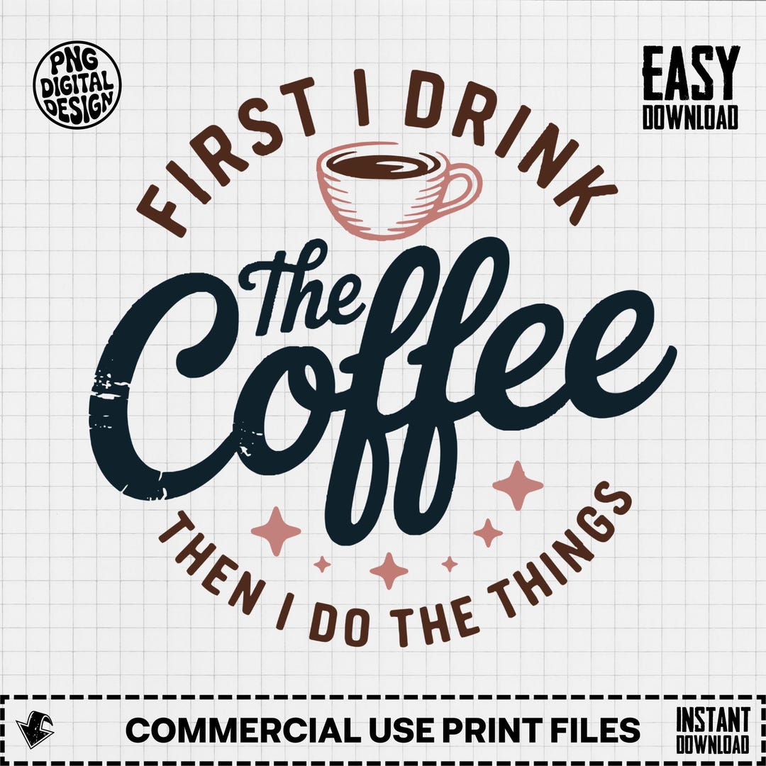 First I Drink Coffee PNG, Coffee Lover Printable (digital Download) - Etsy
