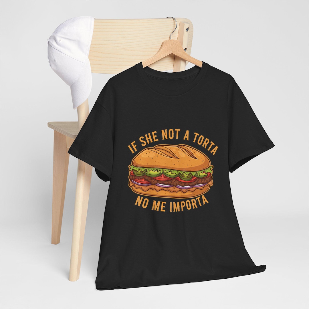 If She Not A Torta No Me Importa Funny Saying T-shirt - Etsy