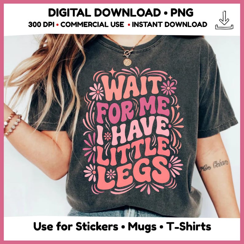 Wait for Me I Have Little Legs PNG: Cute Floral Retro Funny Quote Png ...