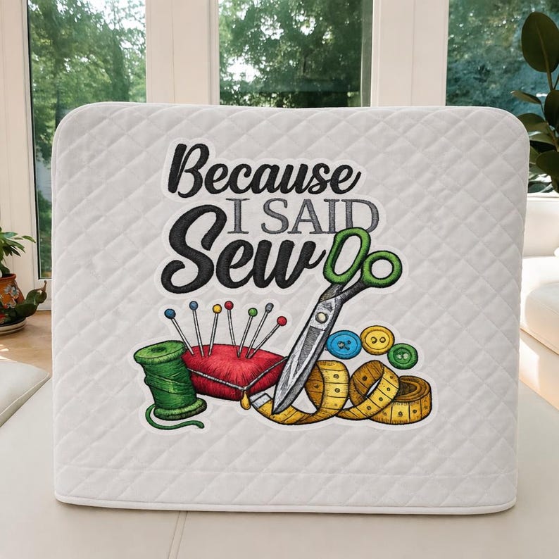 Because I Said Sew Embroidered Sewing Machine Cover – Funny Quilted ...