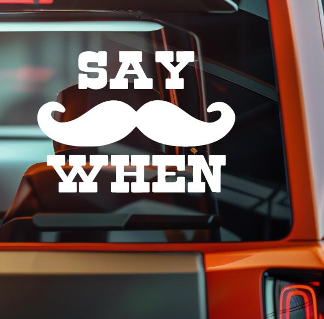 Say When Mustache Decal | 20+ Colors | Waterproof Indoor/outdoor Vinyl ...