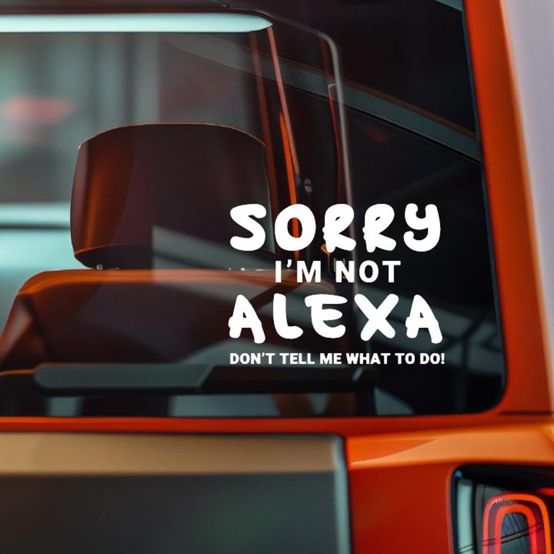 Sorry I’m Not Alexa Sticker | Funny Quote Car Decal | Waterproof Vinyl ...