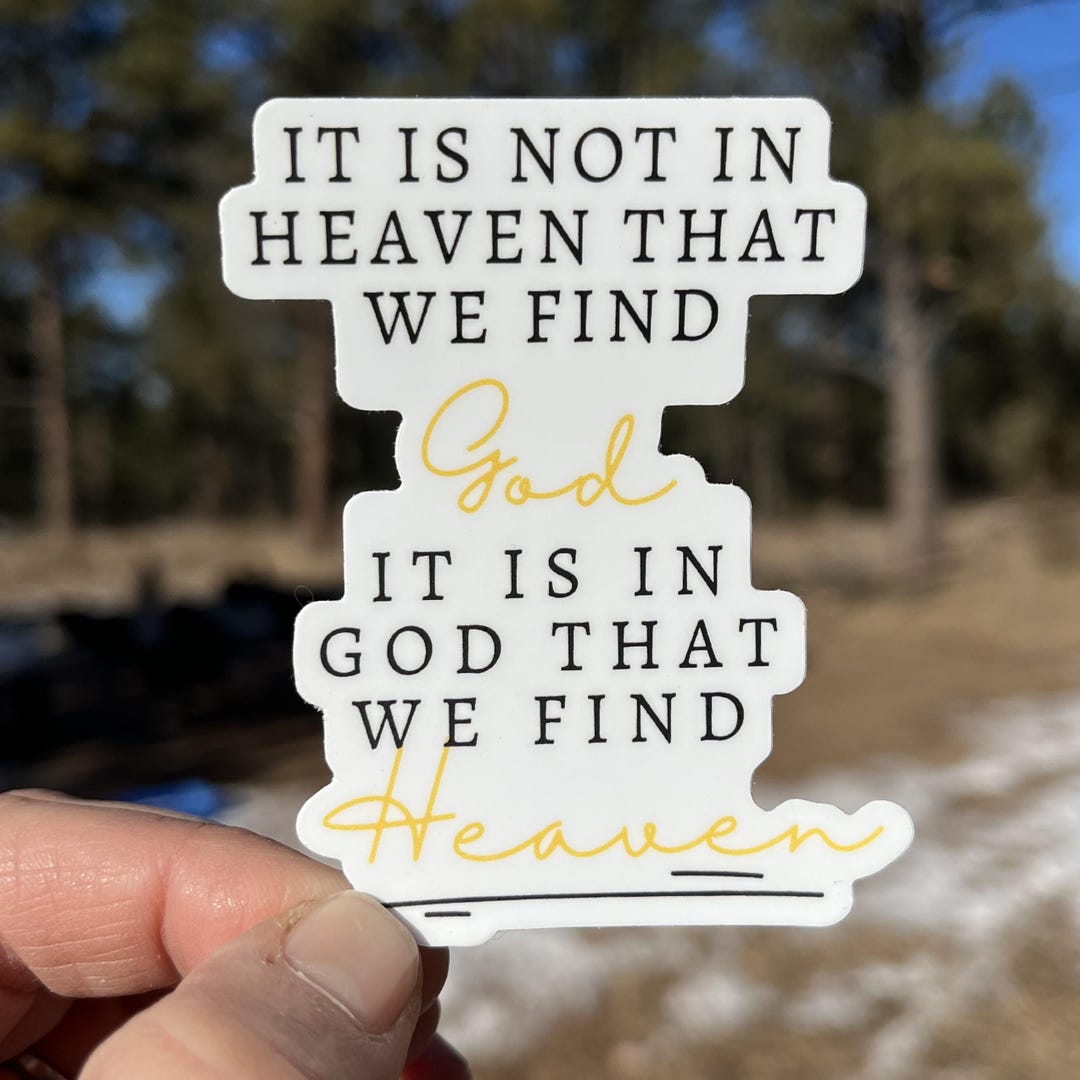 It is Not in Heaven That We Find God; It is in God That We Find Heaven ...