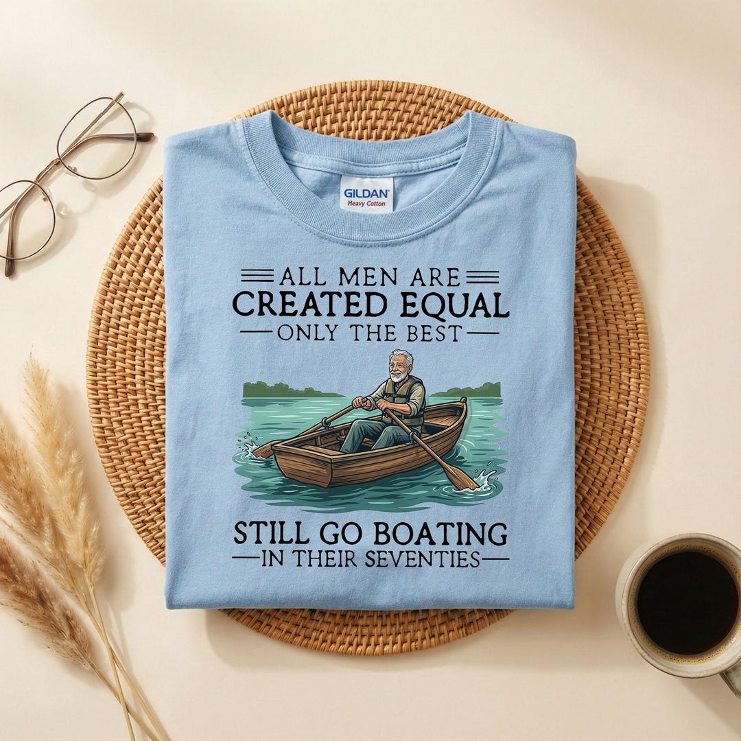 Funny Boating Shirt for Men, All Men Are Created Equal Only the Best ...