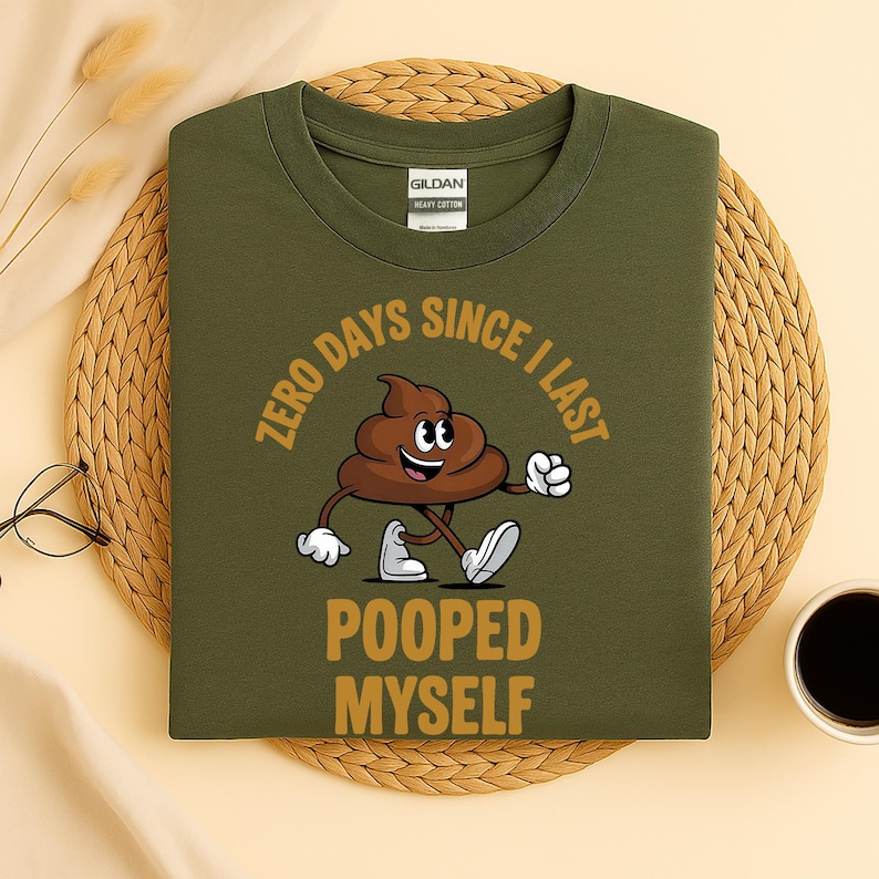Zero Days Since I Last Pooped Myself Shirt, Funny Meme Tee, Adult Humor ...