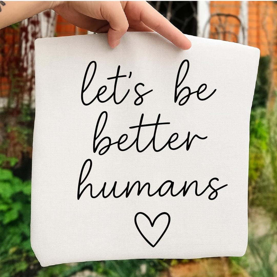 Let’s Be Better Humans SVG PNG: Kindness Positivity Design (digital ...