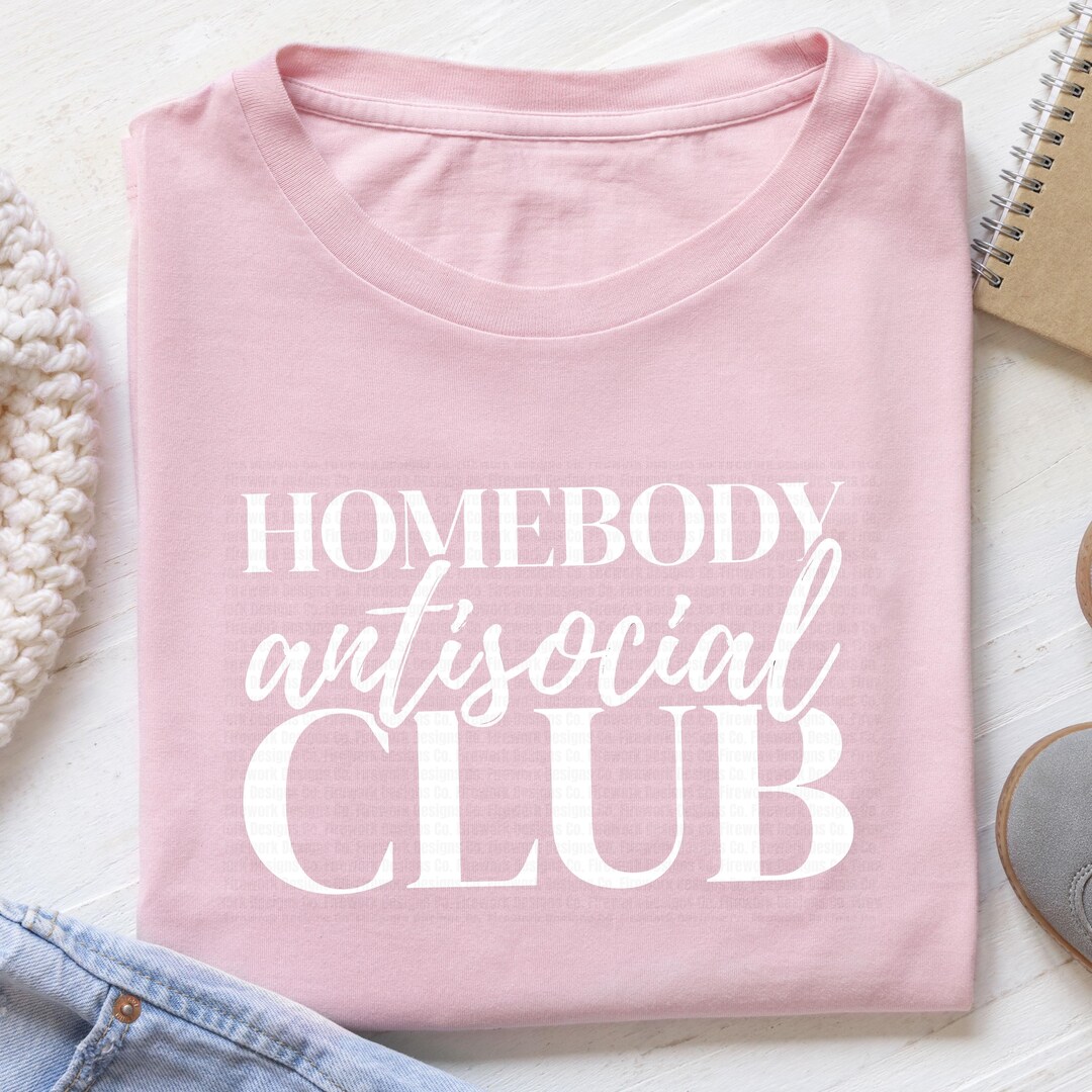 Homebody Antisocial Club PNG | Introvert Stay-at-home Moms Graphic Tee ...