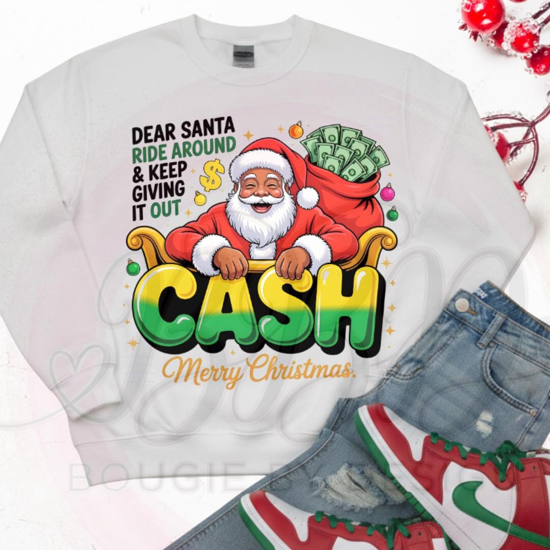Funny Christmas PNG Dear Santa… Ride Around & Keep Giving It Out — CASH ...