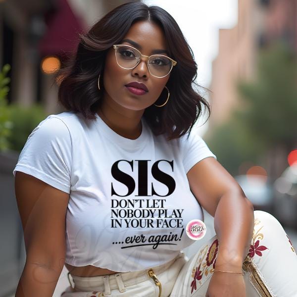 SIS Don’t Let Nobody Play in Your Face PNG | Bold Women Quote Digital ...