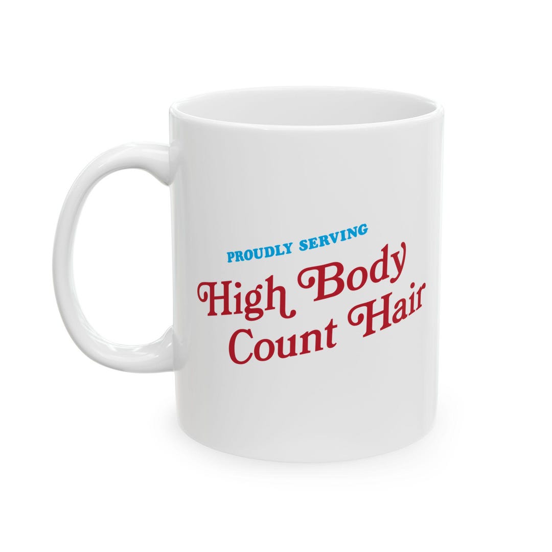 Proudly Serving High Body Count Hair 11oz or 15oz Mug, RHSLC, Britani ...