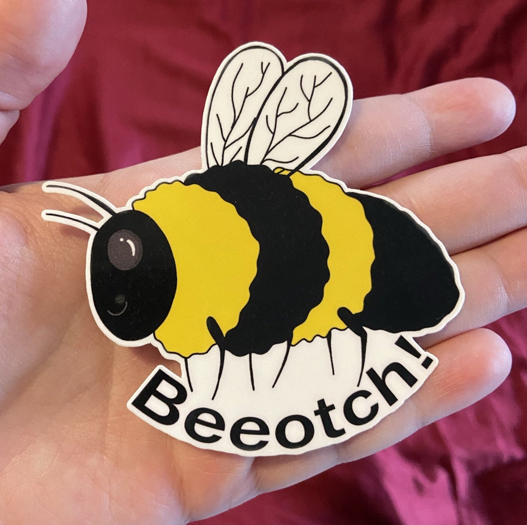 Beeotch Funny Inappropriate Bee Sticker by Steampunk Babygirl / Bees ...