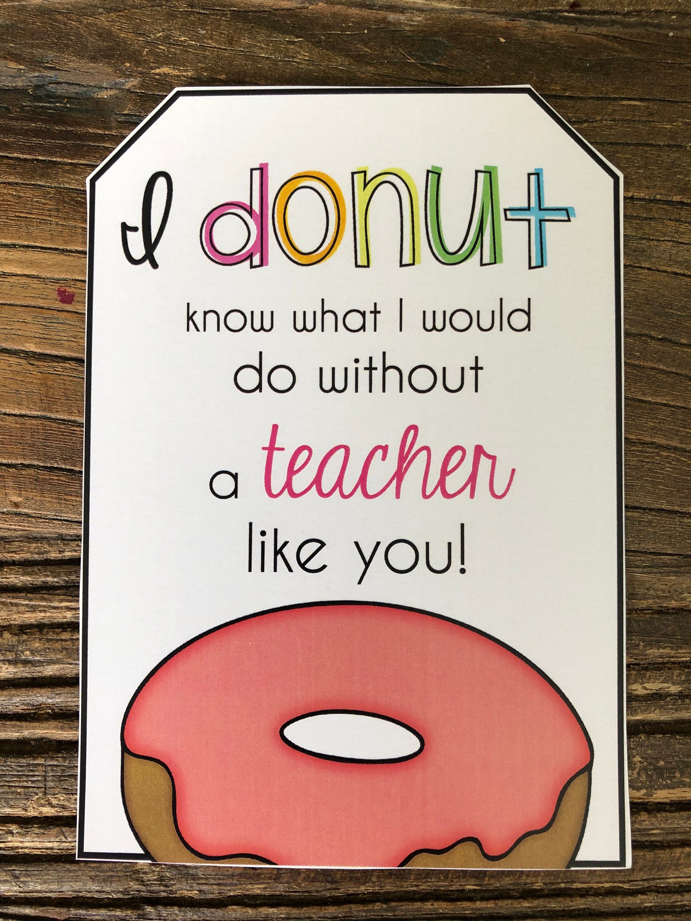 I Donut Know What I Would Do With a Teacher Like You Printable teacher ...