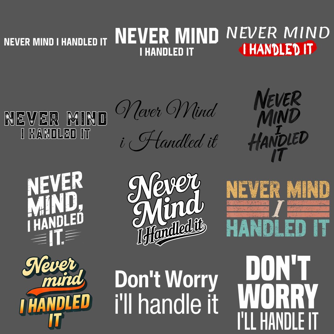 Never Mind I Handled It PNG, Funny Sarcastic Quote Sublimation, Humor ...