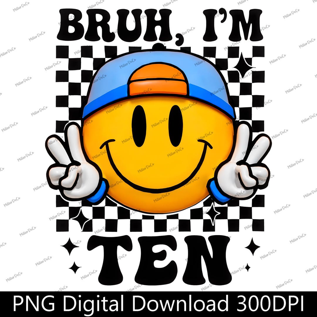 Bruh I’m Ten PNG: Funny 10th Birthday Smiley Face Design (digital ...