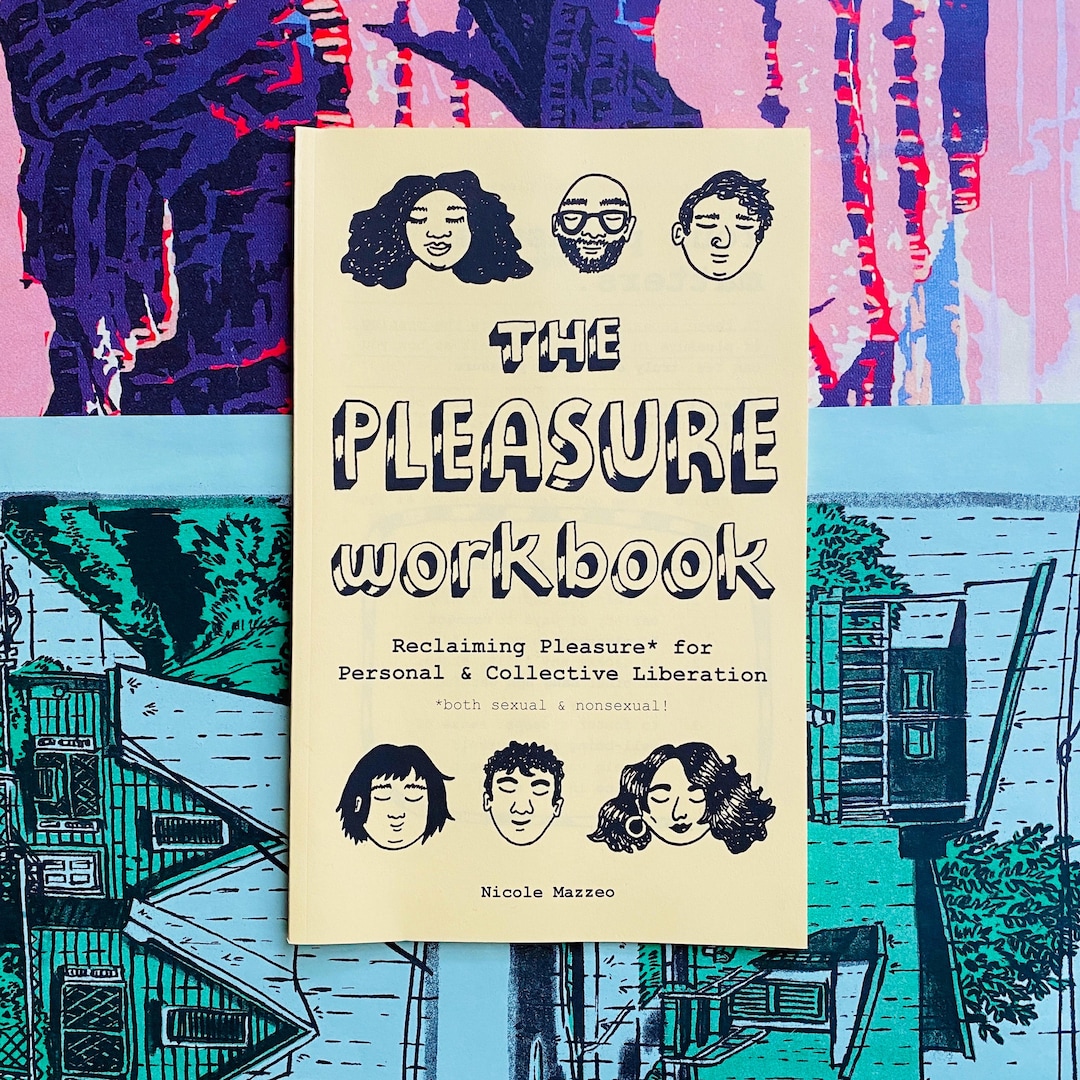 The Pleasure Workbook: Reclaiming Pleasure for Personal + Collective ...
