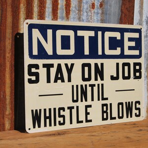 Real Vintage Sign, "notice Stay on Job Until Whistle Blows", Metal ...