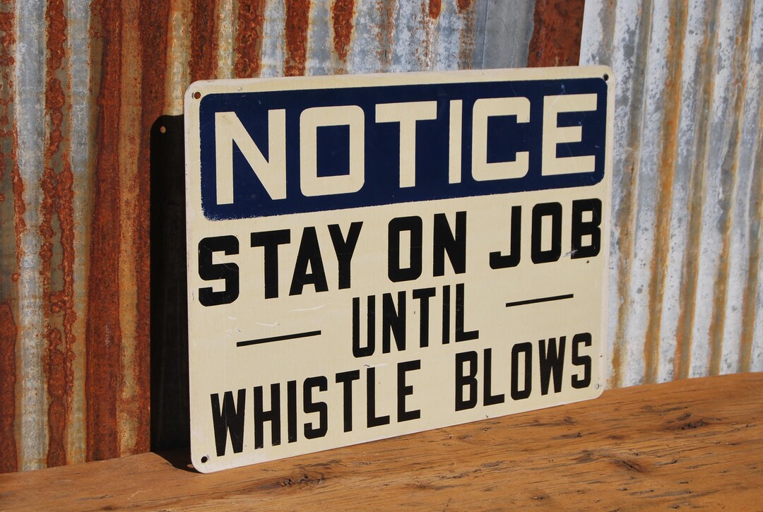 Real Vintage Sign, "notice Stay on Job Until Whistle Blows", Metal ...