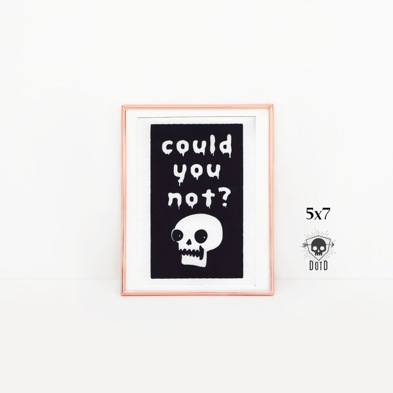 Could You Not Funny Meme Hand Pulled Art Print 5x7 Paper Print - Etsy