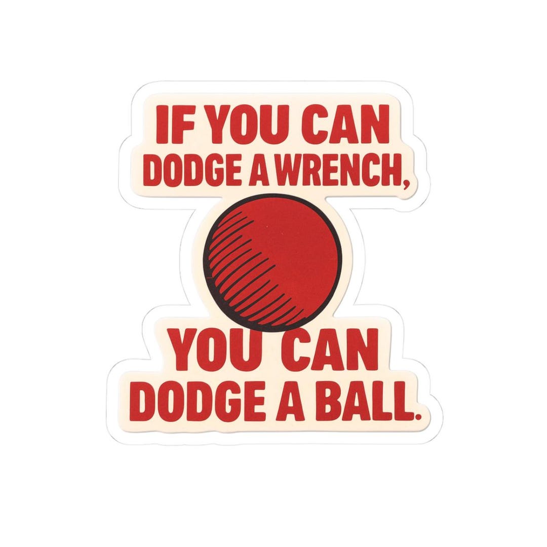 If You Can Dodge a Wrench - Dodgeball Quote Sticker - Etsy