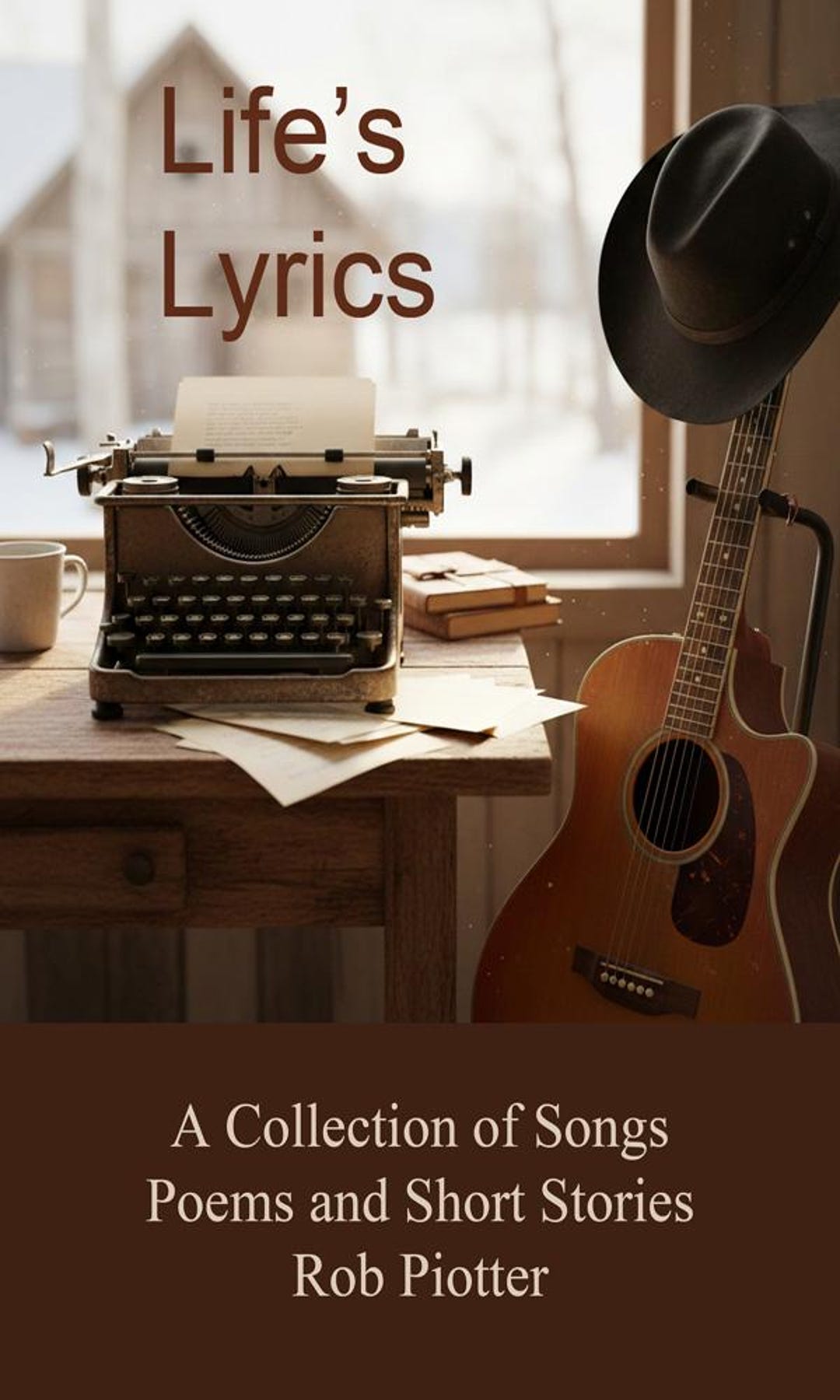 Life's Lyrics, A Collection of Songs, Poems, and Short Stories By: Rob ...