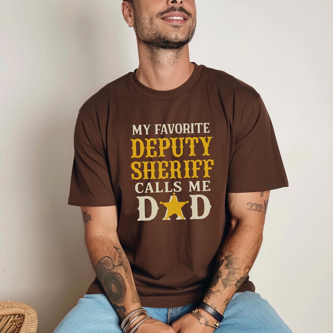 My Favorite Deputy Sheriff Calls Me Dad Shirt | Proud Law Enforcement ...