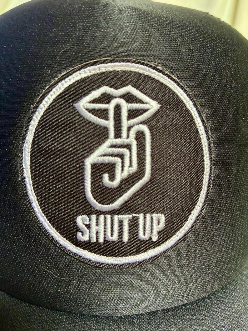 Shut up Embroidered Patch on Trucker Hat. Hand Made With Locally ...