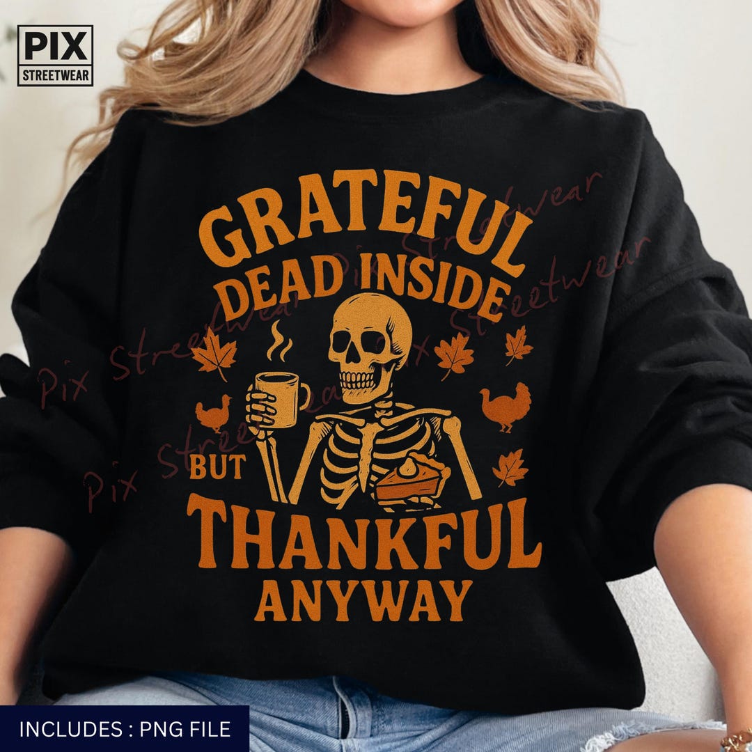 Funny Skeleton Thanksgiving PNG, Grateful Dead Inside but Thankful ...