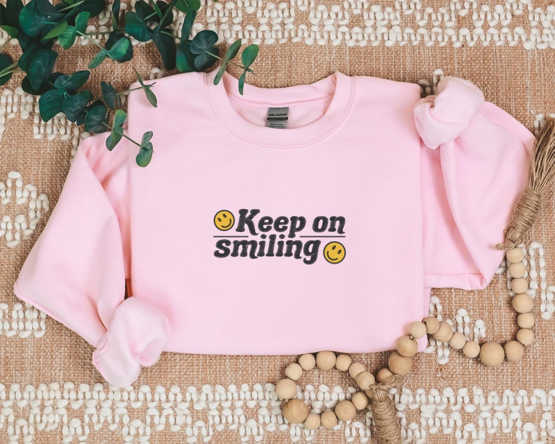 Keep on Smiling Embroidered Shirt, Comfort & Gildan Color Keep on ...