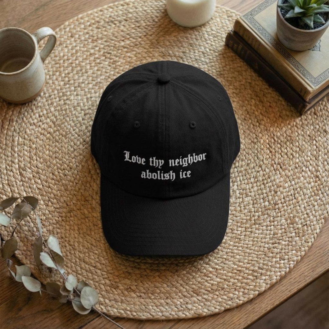Embroidered Love Thy Neighbor Abolish ICE Hat, Chinga La Migra Human ...