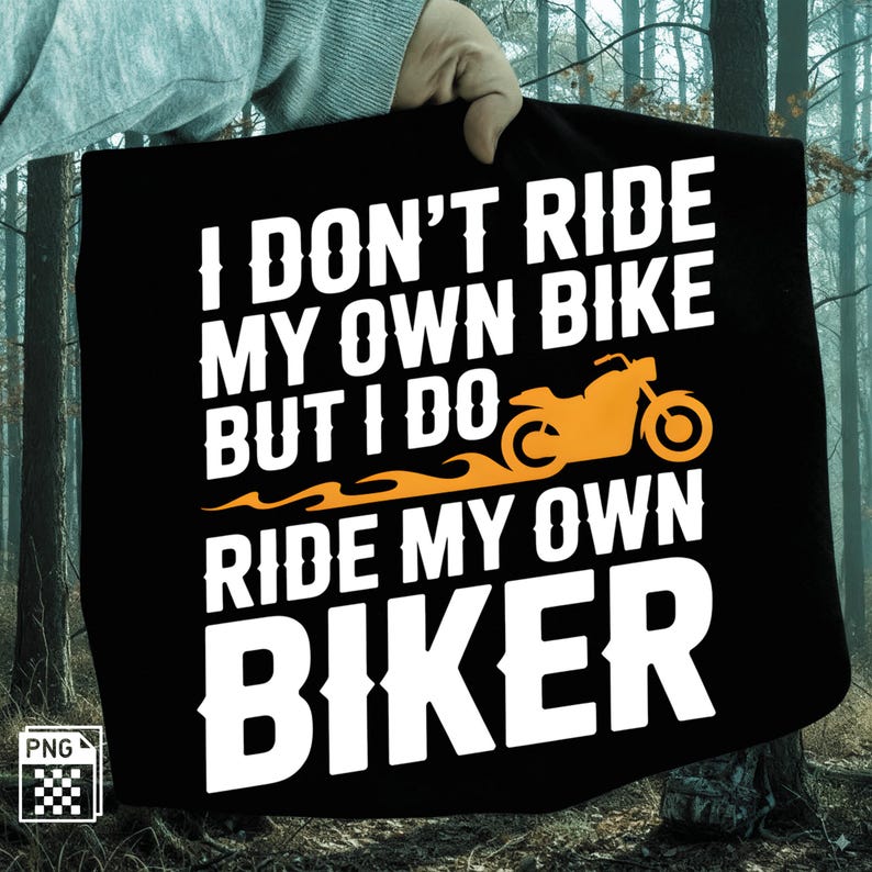 I Don’t Ride My Own Bike but I Do Ride My Own Biker PNG | Funny ...