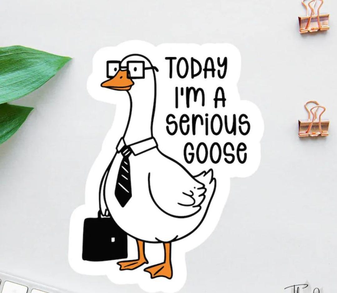 Silly Goose Sticker, Today I'm A Serious Goose Sticker - Etsy