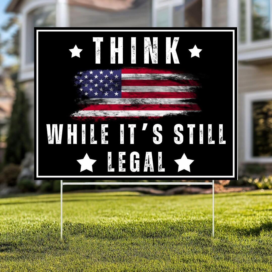 Think While It's Still Legal Yard Sign, Anti-trump Protest Sign ...
