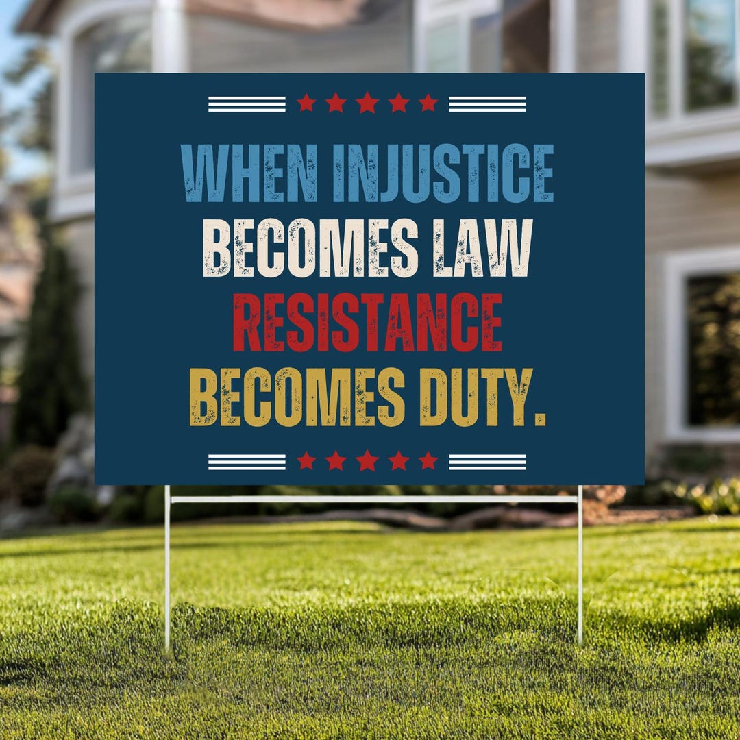 When Injustice Becomes Law Resistance Becomes Duty Yard Sign, Hands off ...