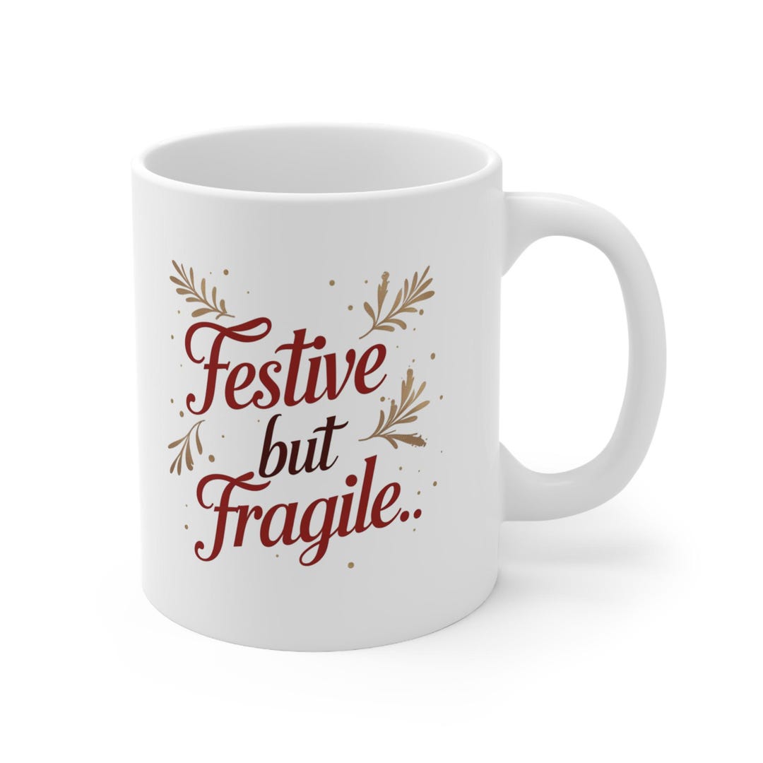 Festive but Fragile Mug: Funny Holiday Humor Coffee Cup - Etsy