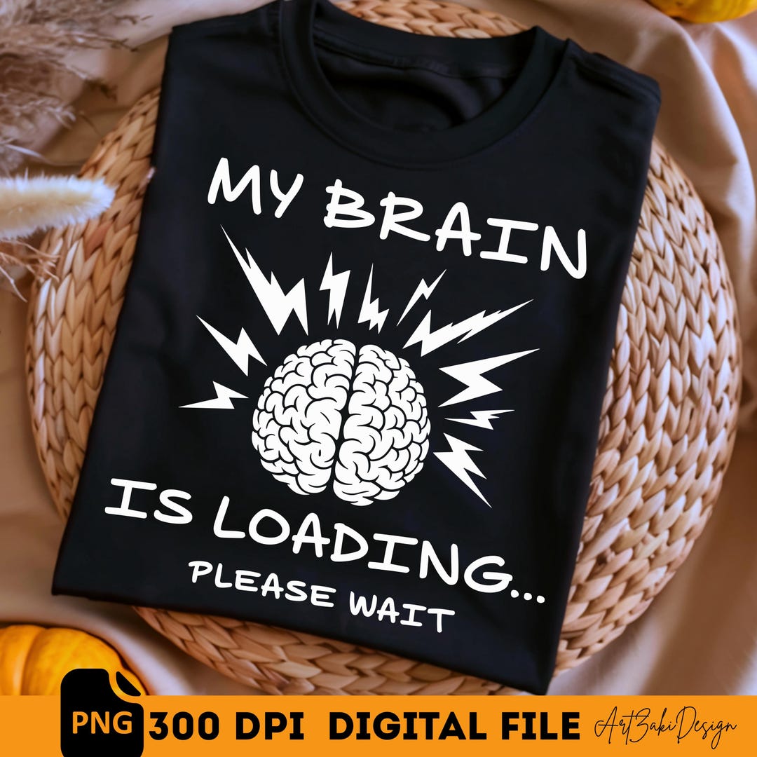 Brain Loading Please Wait PNG | Funny Sarcastic Brain Humor Design - Etsy