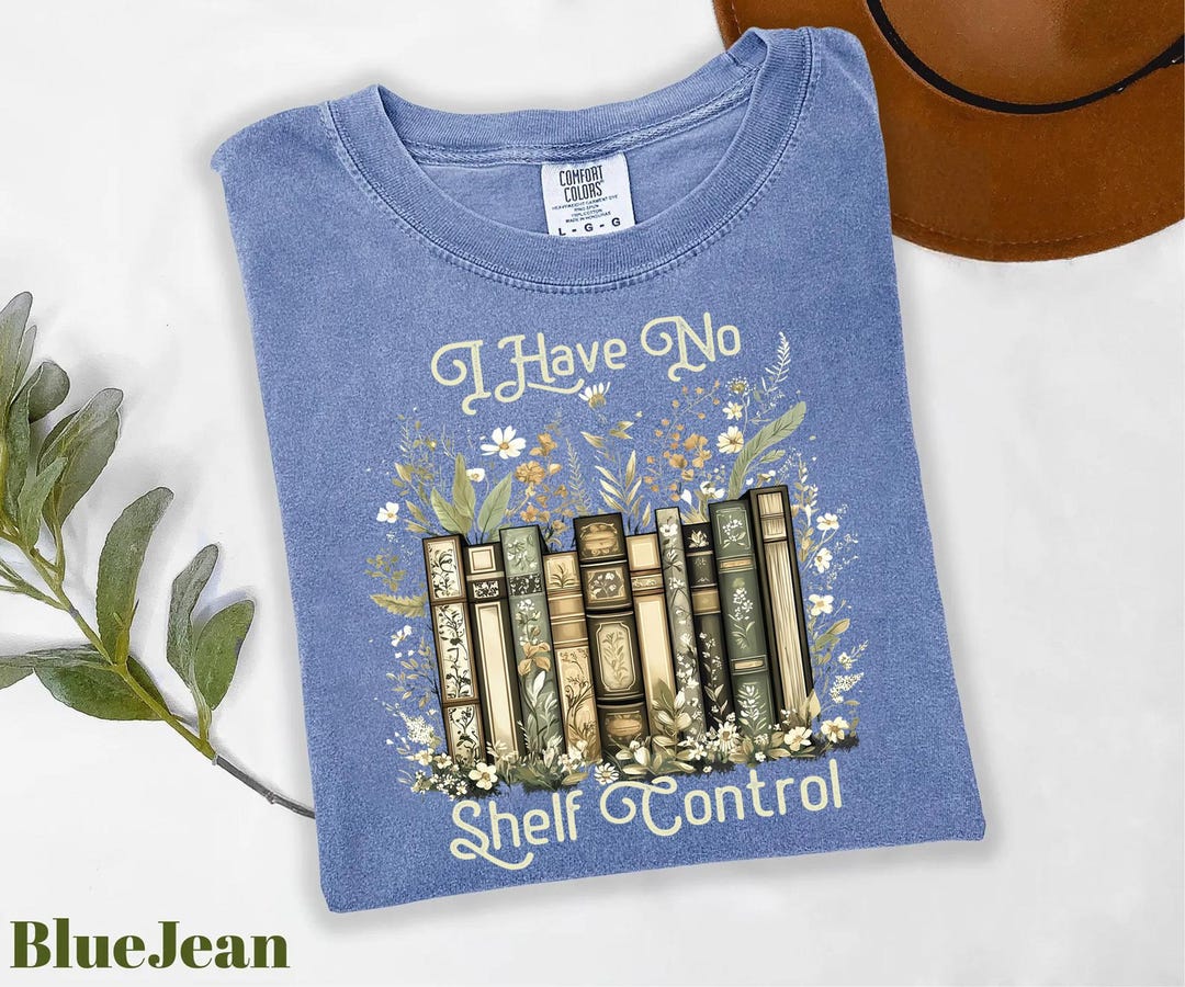 Comfort Colors® I Have No Shelf Control Shirt, Bookworm Gift, Book T ...