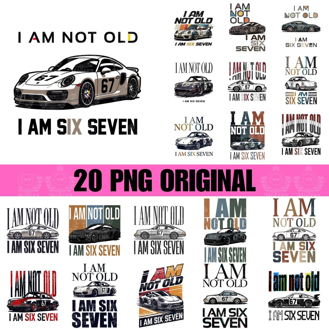 20 I Am Not Old Png, I Am Six Seven, I Am 67, Viral 67 Meme Birthday ...