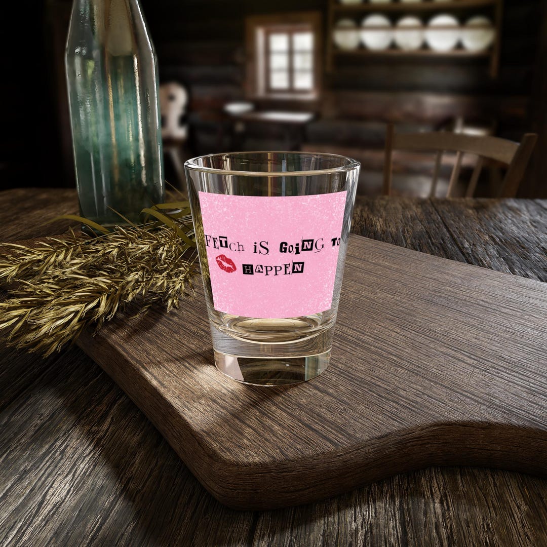 Mean Girls Shot Glass: Fetch Movie Quote, Fun Drinkware - Etsy