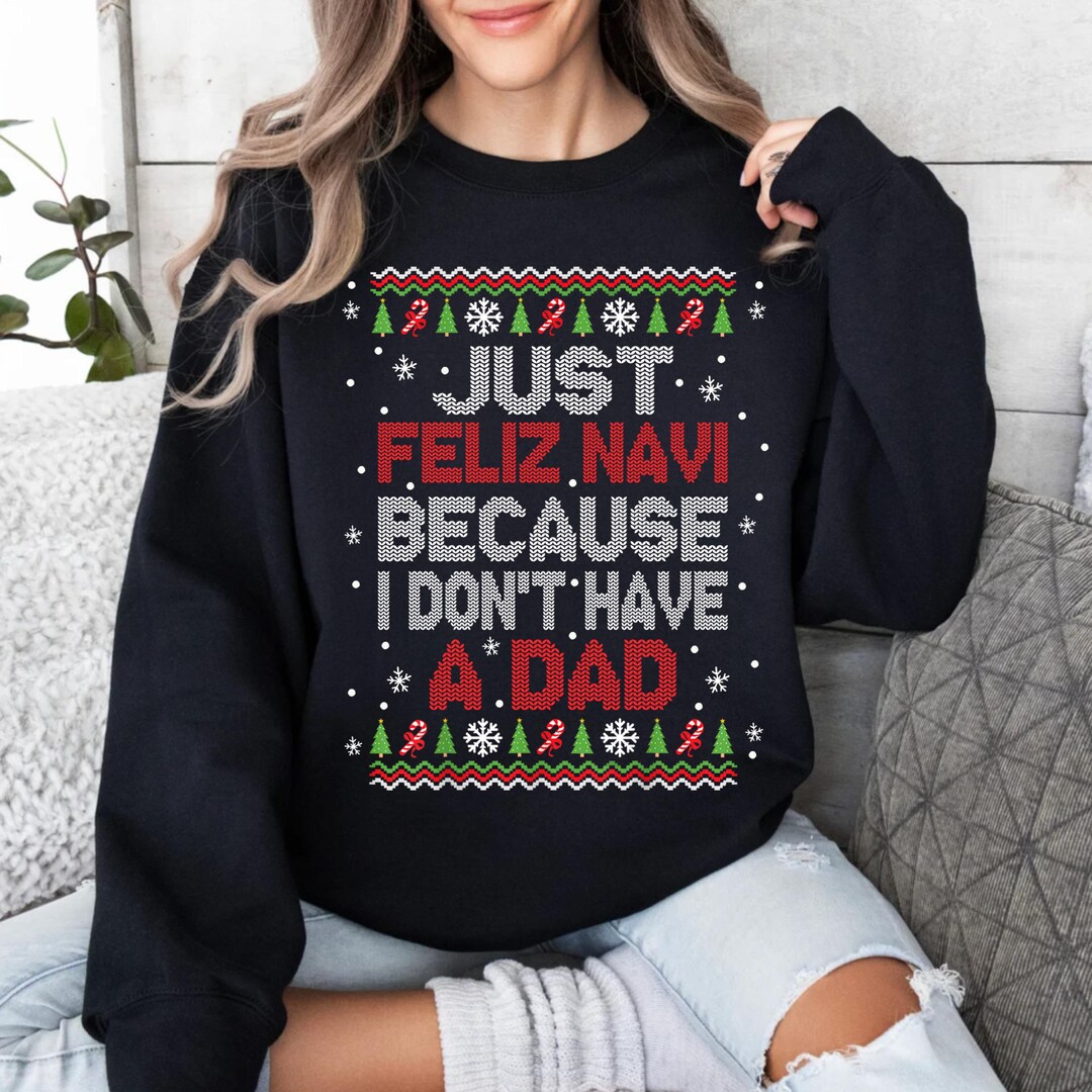 Funny Feliz Navi Dad Christmas Sweatshirt, Dark Humor Holiday Crewneck ...