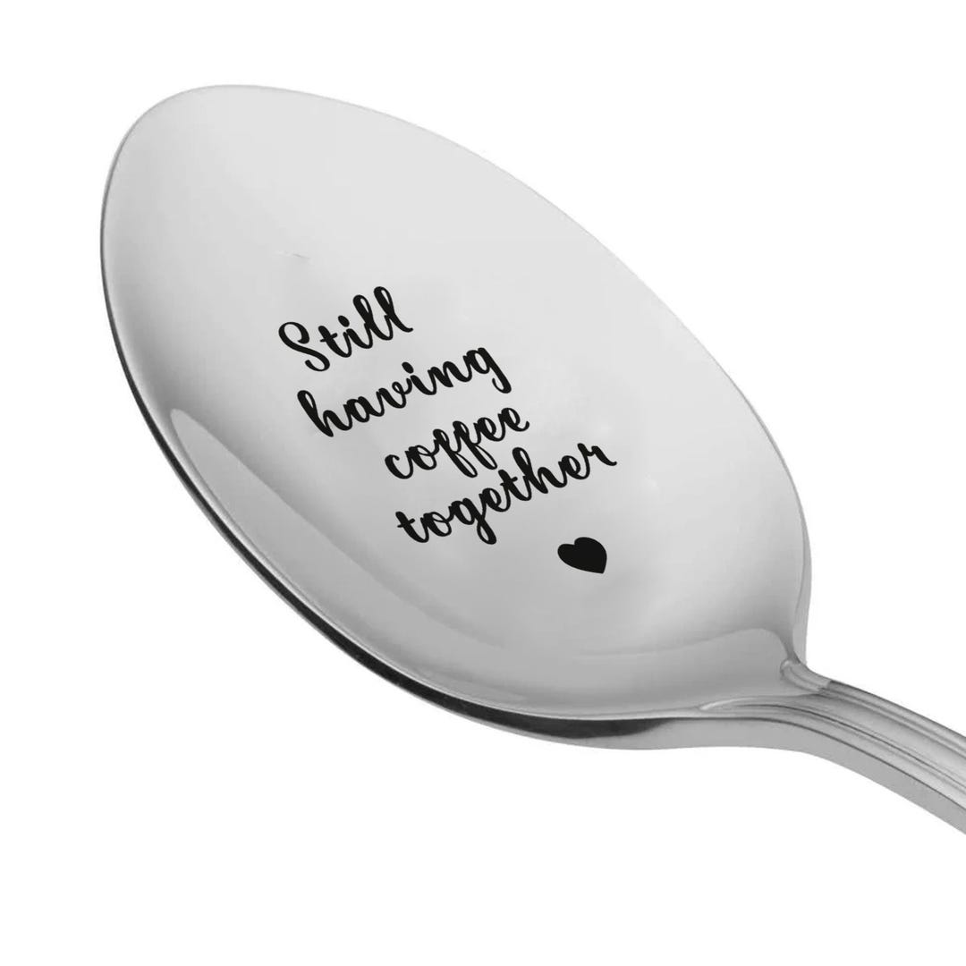 Still Having Together Coffee Spoon - Engraved Spoon - Latte Dessert Tea ...