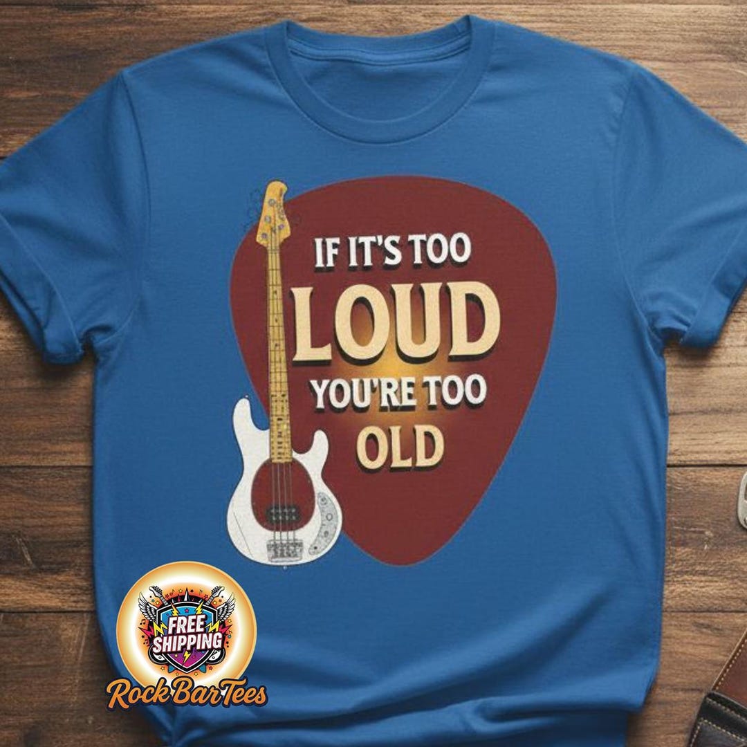 If It's Too Loud Music T-shirt Bass Guitar : Rocker Humor Graphic Tee ...