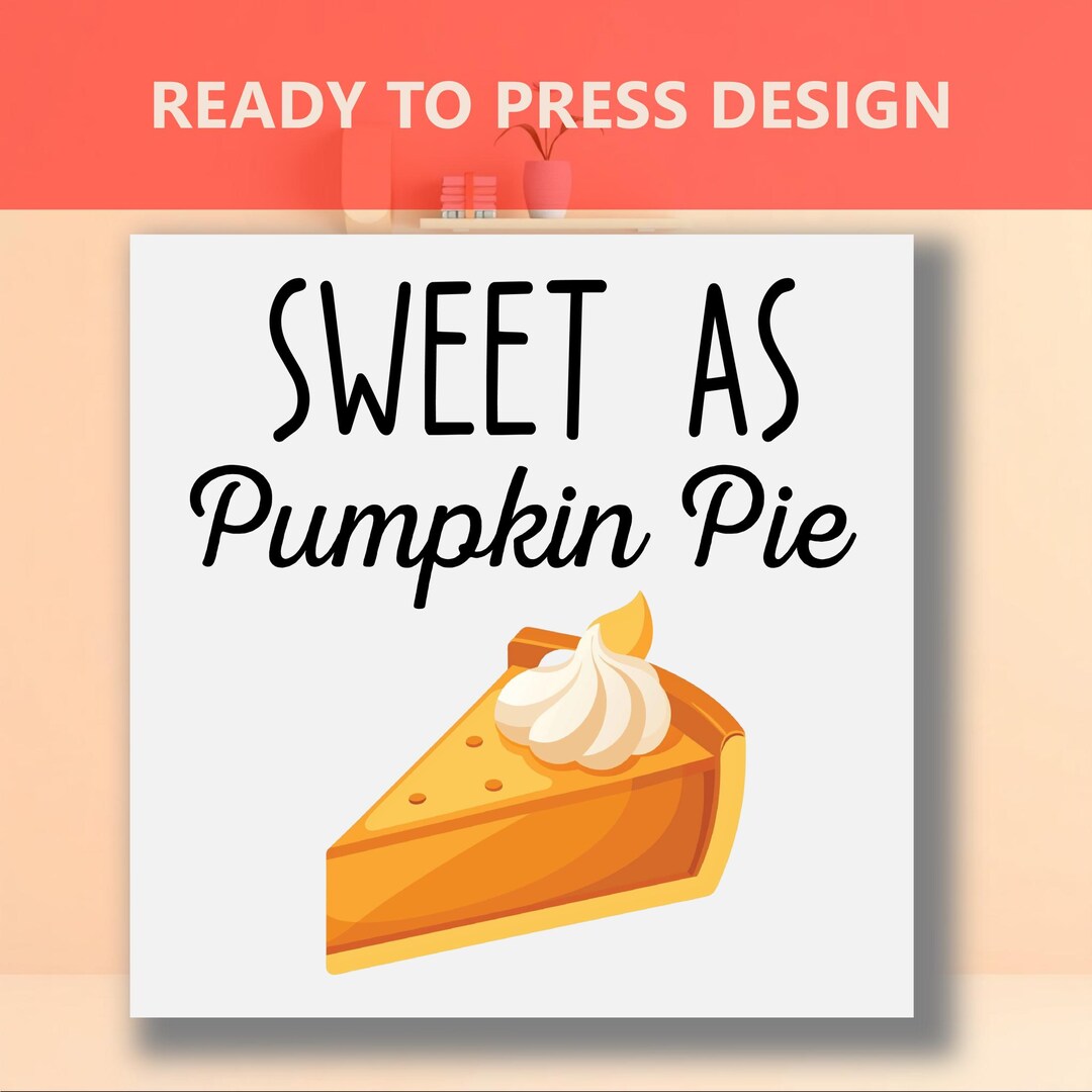 Sweet as Pumpkin Pie Dtf Transfer, Family Thanksgiving Kid Gift Ready ...