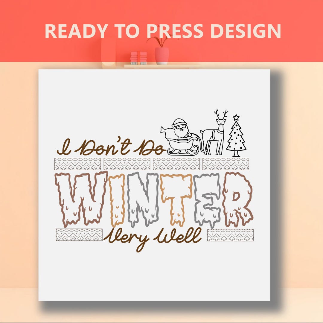 I Don't Do Winter Very Well Dtf Transfer ,cozy Season Dtf, Freezing ...
