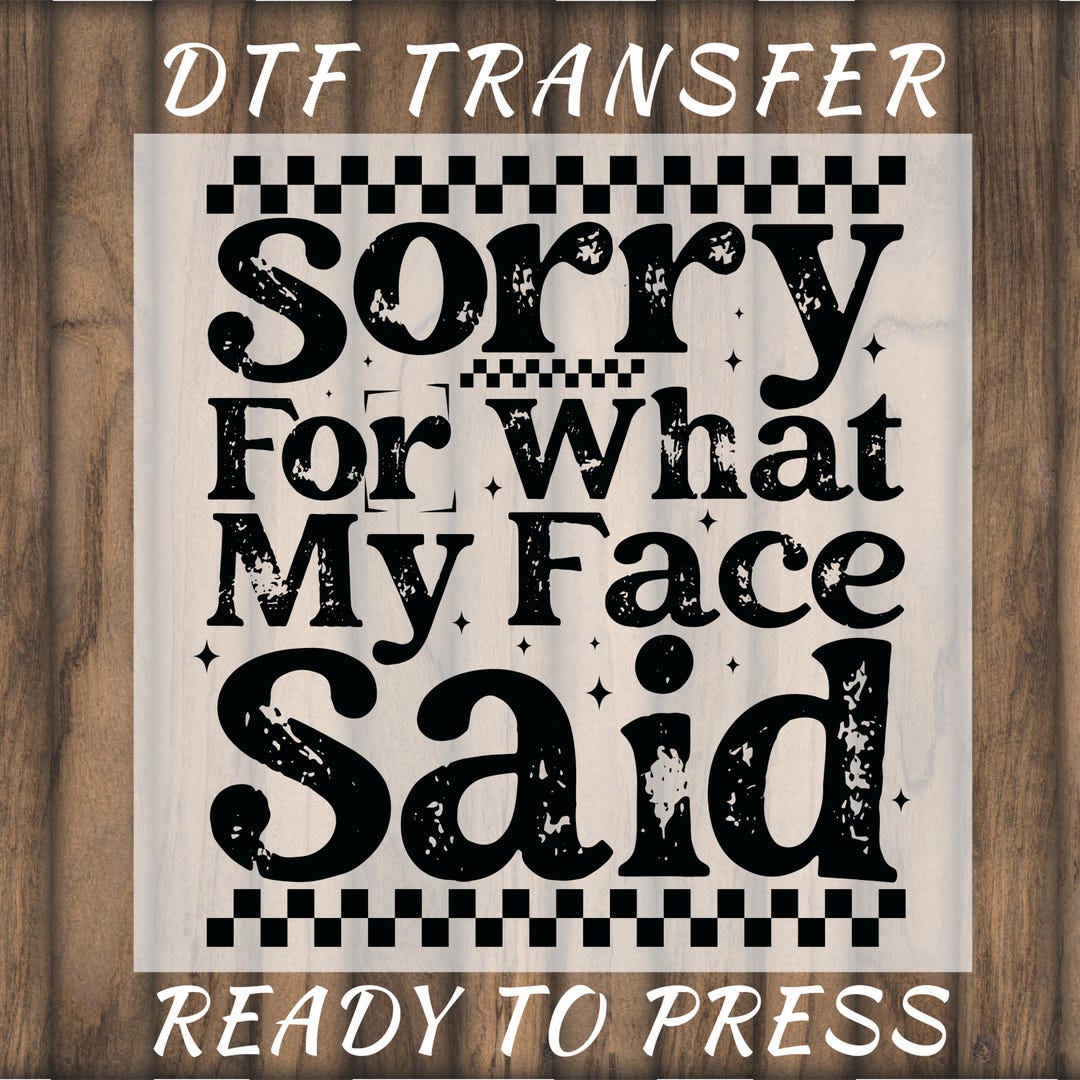 Sorry for What My Face Said DTF Transfer ,funny Sarcastic Quote Shirt ...