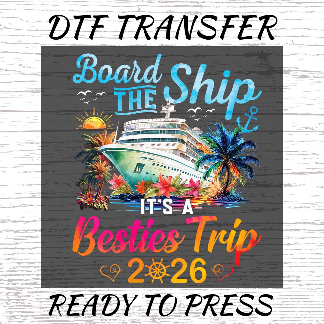 Board the Ship It’s A Besties Trip 2026 Cruise DTF Transfer, Ready to ...